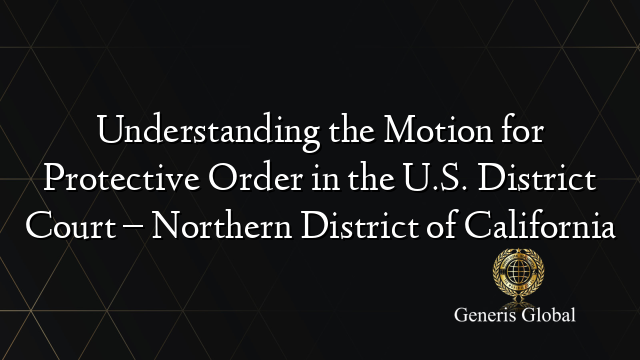 Understanding the Motion for Protective Order in the U.S. District ...
