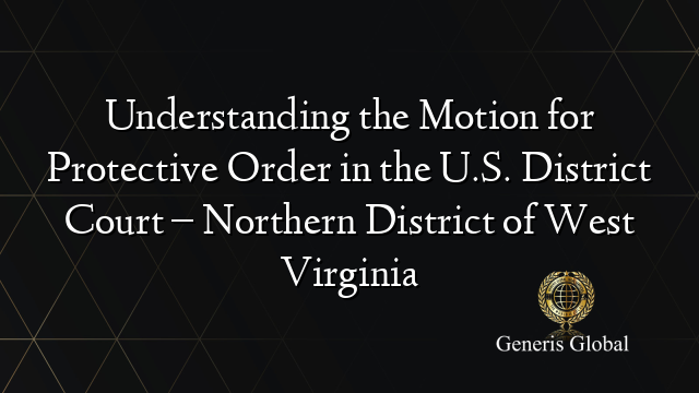 Understanding the Motion for Protective Order in the U.S. District ...