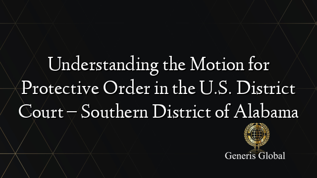 Understanding the Motion for Protective Order in the U.S. District ...