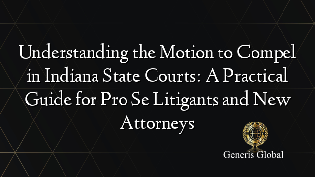 Understanding the Motion to Compel in Indiana State Courts: A Practical ...