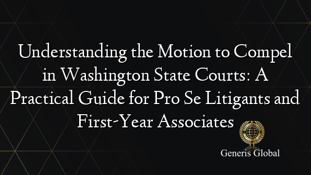 Understanding the Motion to Compel in Washington State Courts: A ...