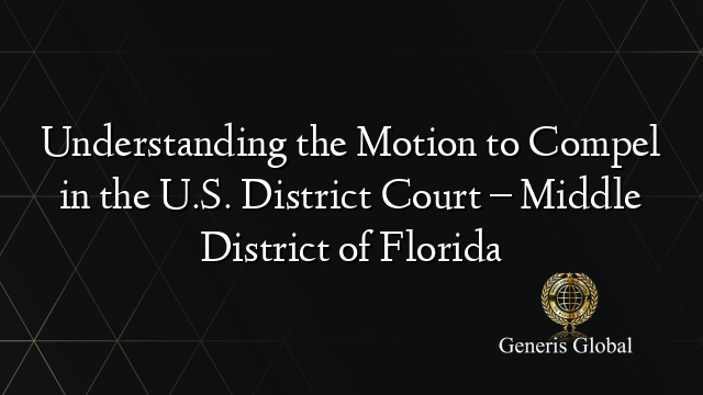 Understanding the Motion to Compel in the U.S. District Court – Middle ...