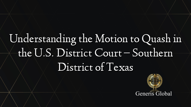 Understanding the Motion to Quash in the U.S. District Court – Southern ...