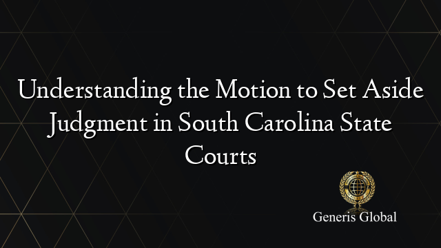 Understanding the Motion to Set Aside Judgment in South Carolina State ...