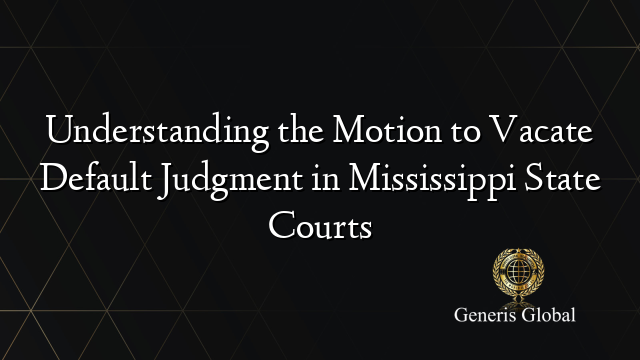 Understanding the Motion to Vacate Default Judgment in Mississippi ...