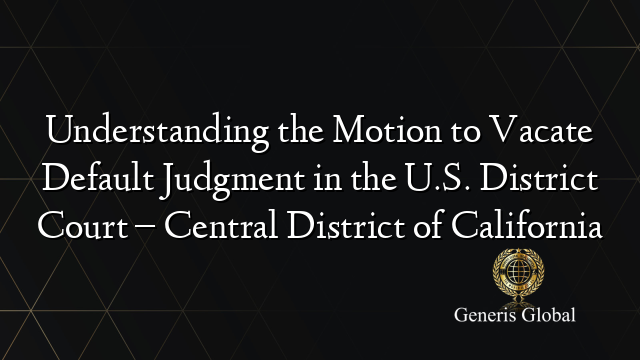 Understanding the Motion to Vacate Default Judgment in the U.S ...