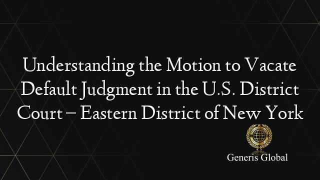 Understanding the Motion to Vacate Default Judgment in the U.S ...