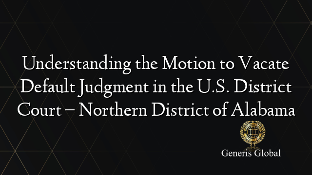 Understanding the Motion to Vacate Default Judgment in the U.S ...
