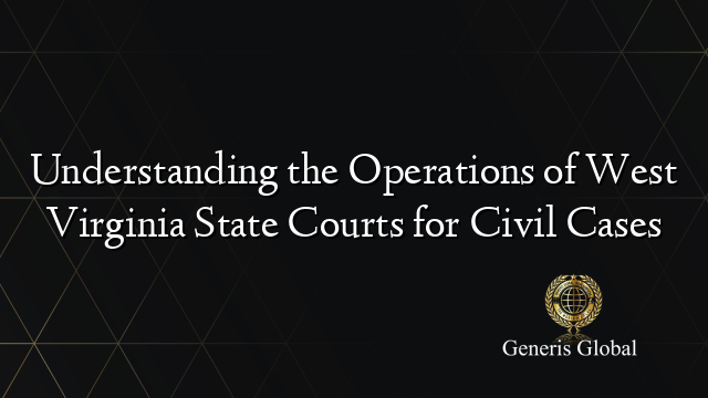 Understanding the Operations of West Virginia State Courts for Civil Cases