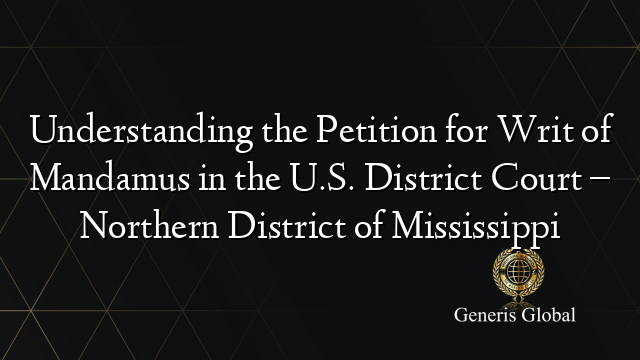 Understanding the Petition for Writ of Mandamus in the U.S. District ...