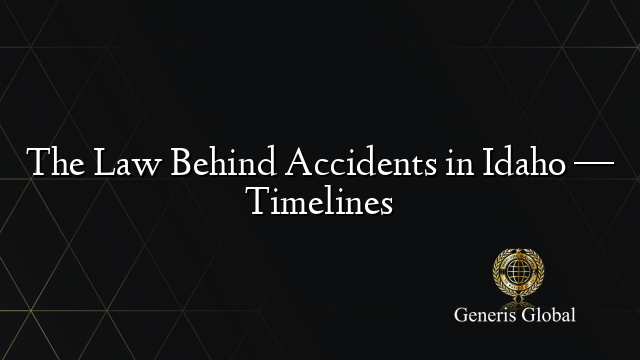 The Law Behind Accidents in Idaho — Timelines