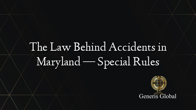 The Law Behind Accidents in Maryland — Special Rules