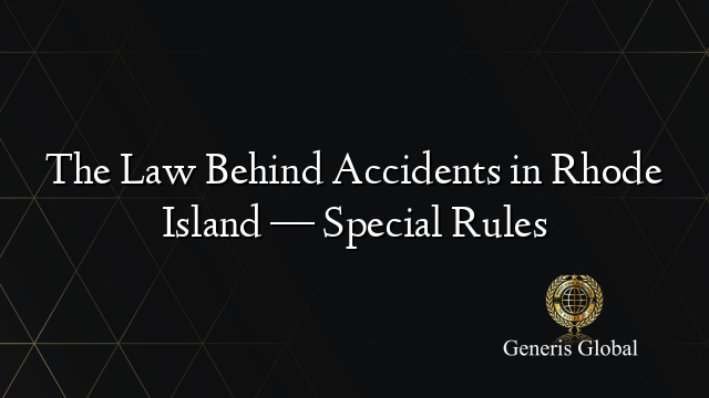 The Law Behind Accidents in Rhode Island — Special Rules