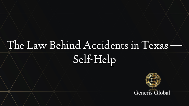 The Law Behind Accidents in Texas — Self-Help